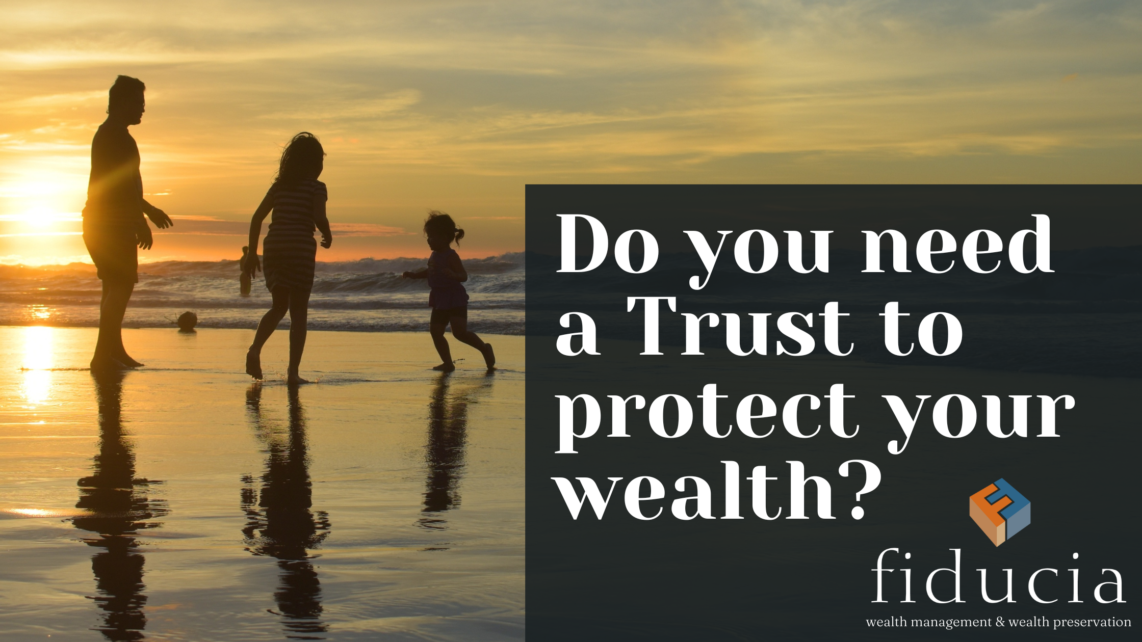 Do you need a Trust to protect your wealth?